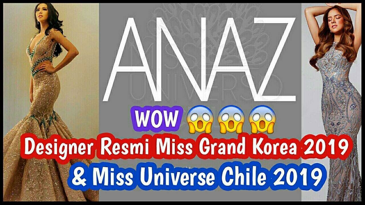 ANAZ - DESIGNER RESMI MISS GRAND KOREA & MISS UNIVERSE CHILE 2019 - YouTube