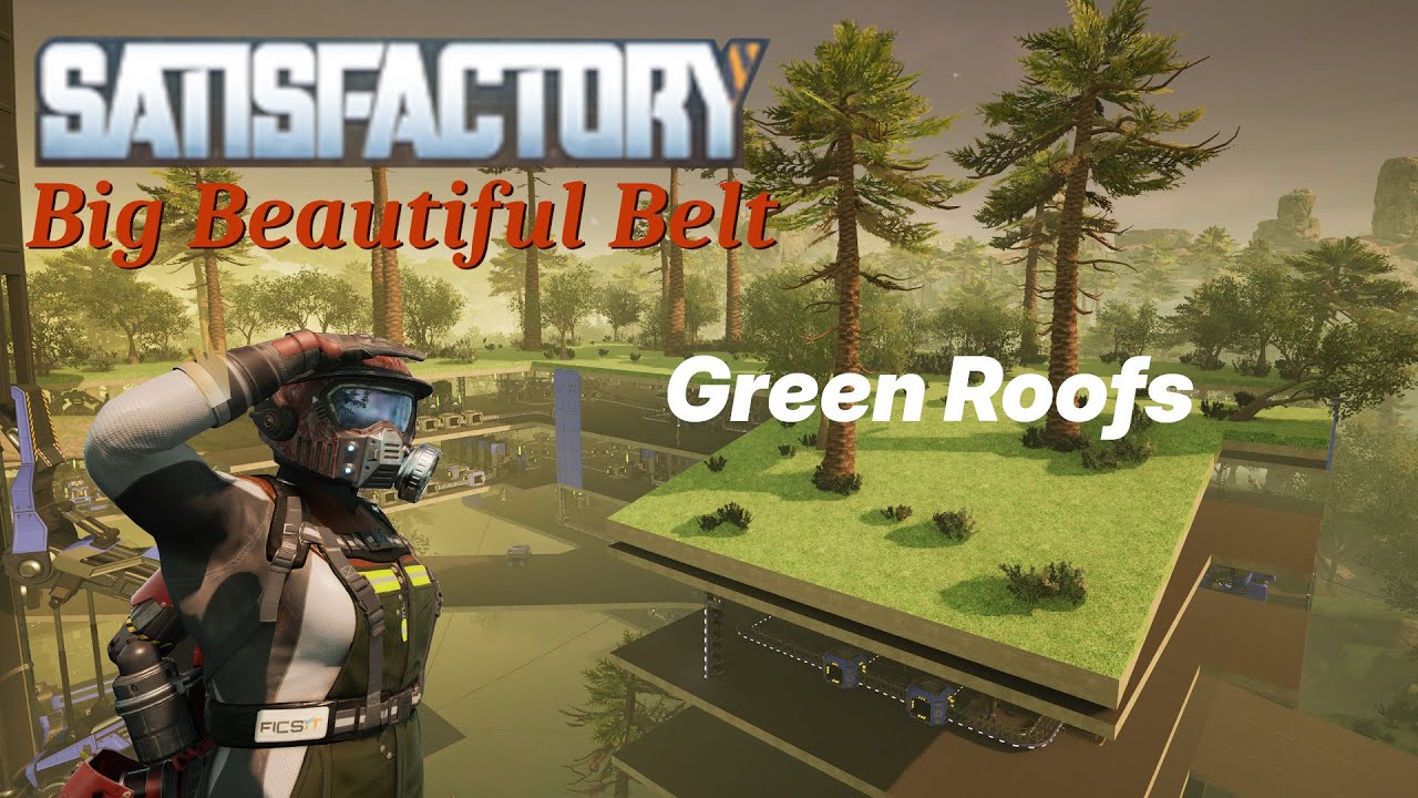 Satisfactory - Big Beautiful Belt 002 | Green Roofs - YouTube