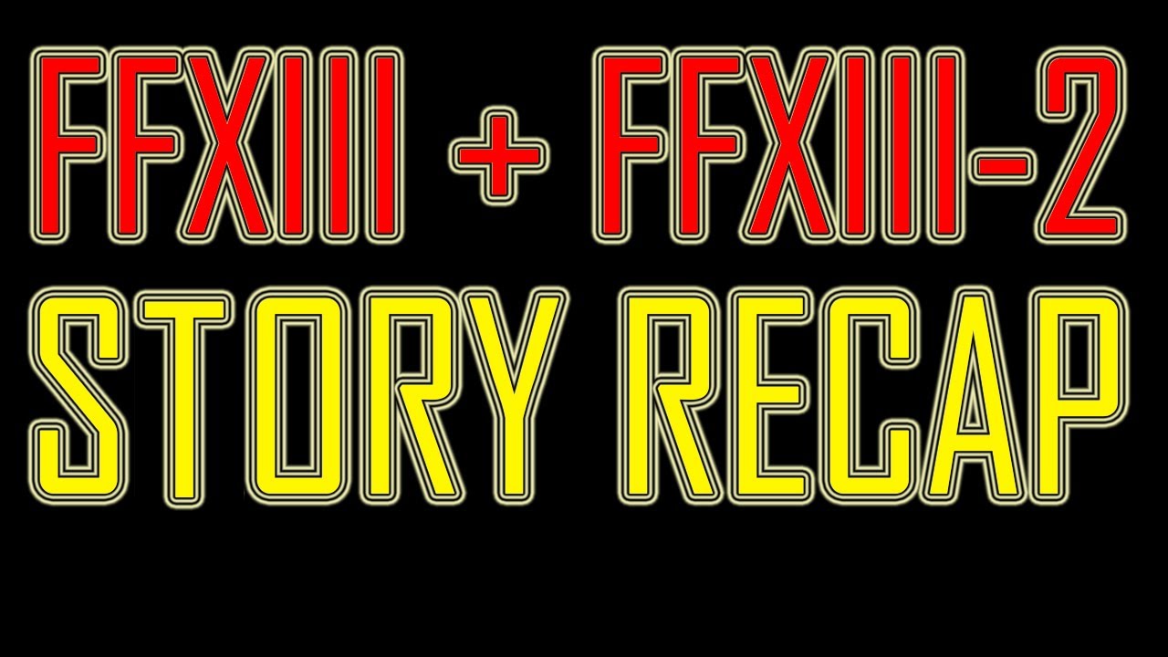 Final Fantasy XIII + XIII-2 Story Recap - Final Fantasy 13 Storyline ...