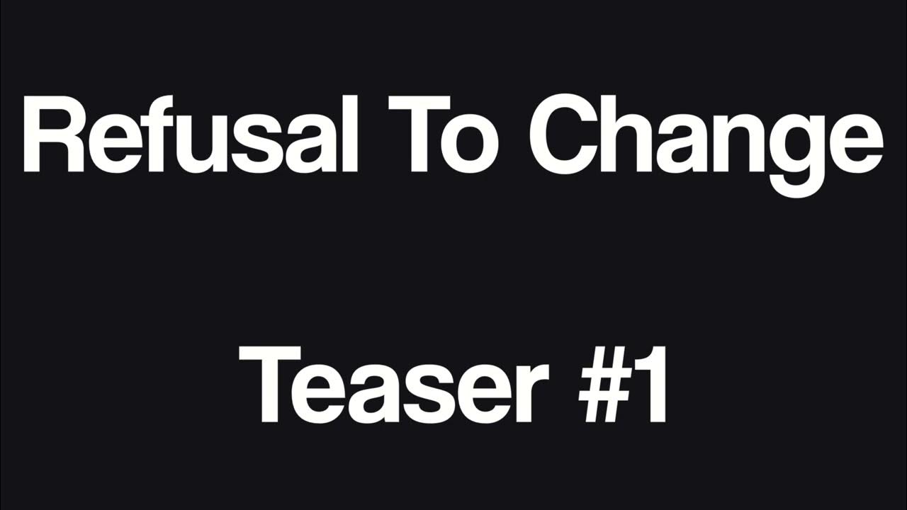 Refusal To Change Teaser #1 - YouTube