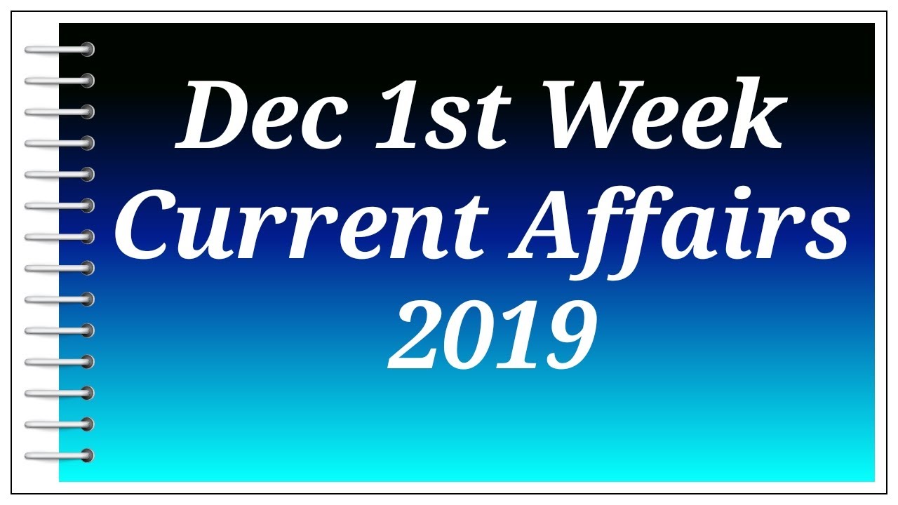 December Weekly Current Affairs | December 1st Week Current Affairs ...