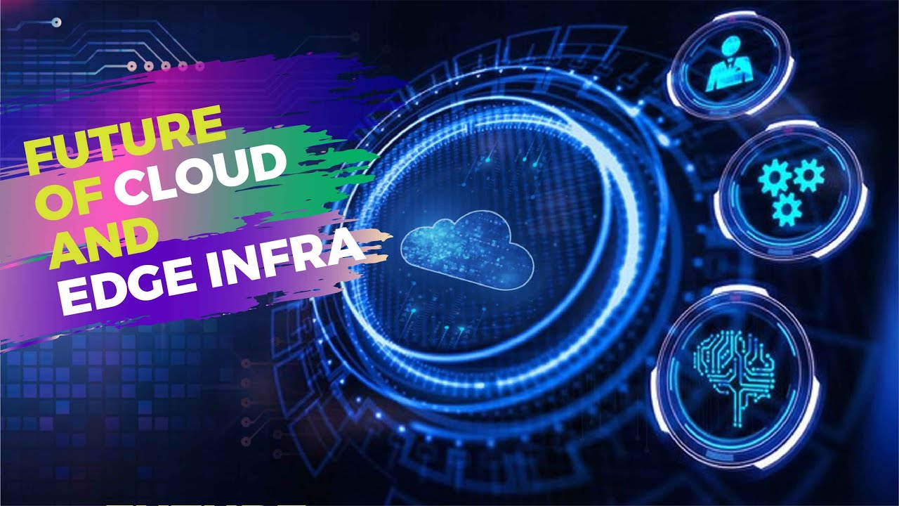 Future of Cloud and Edge Infra - YouTube