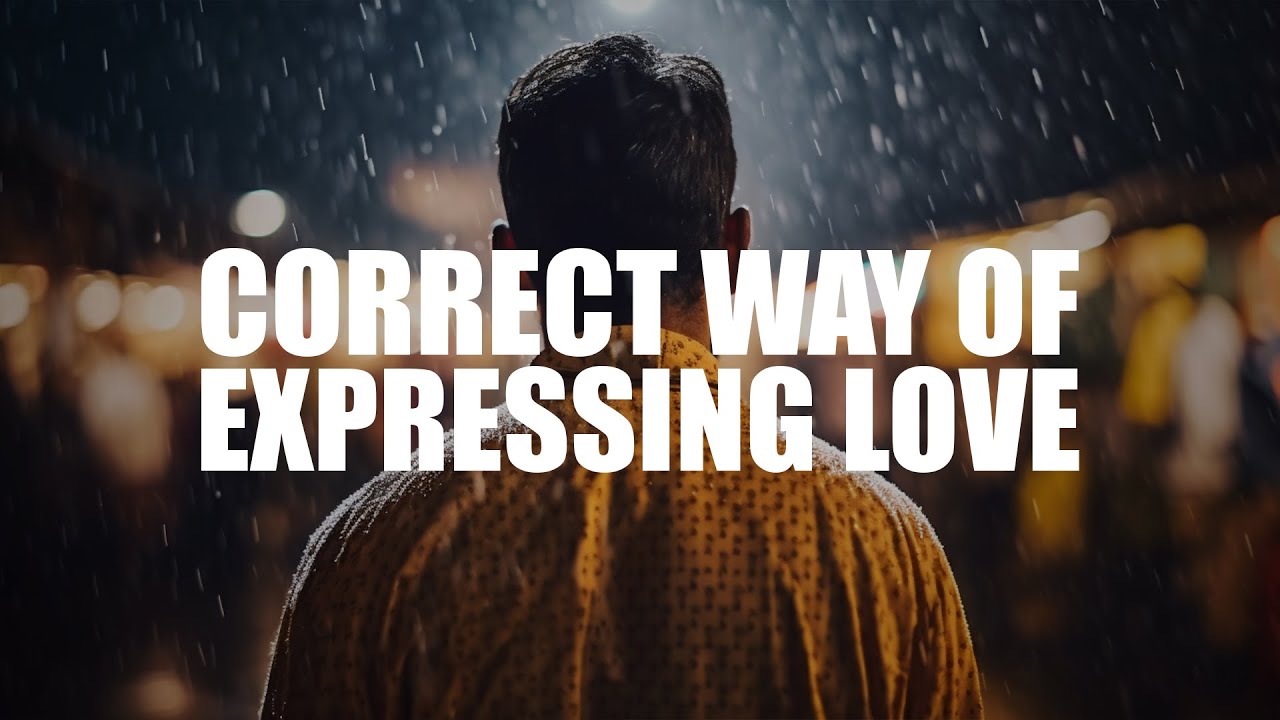 THE CORRECT WAY OF EXPRESSING LOVE - YouTube