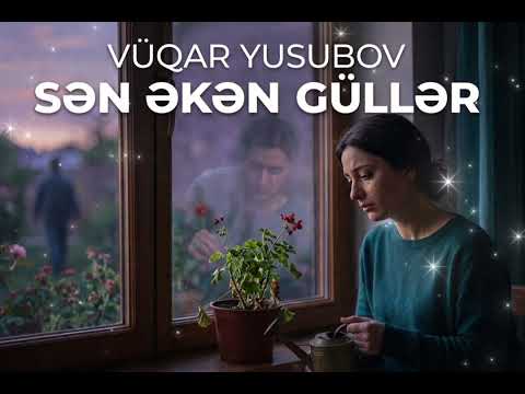 Vuqar Yusubov – Sen eken guller 2026  (Official Audio)