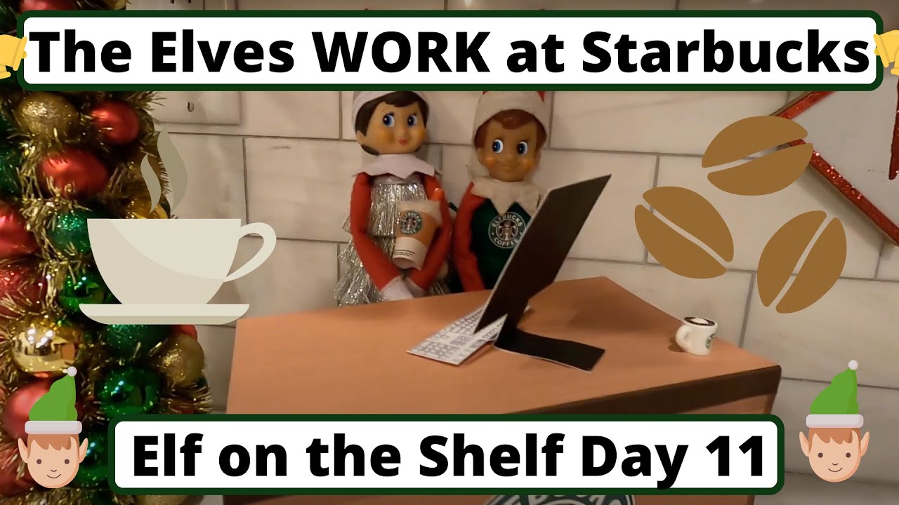 The Elves WORK at Starbucks?!? Elf on the Shelf | Day 11 - YouTube