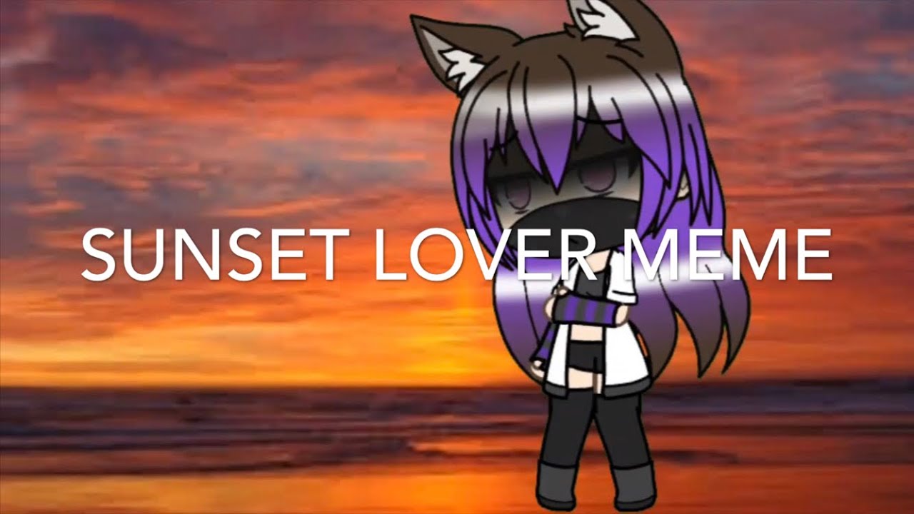 Sunset lover meme (gacha life ) - YouTube