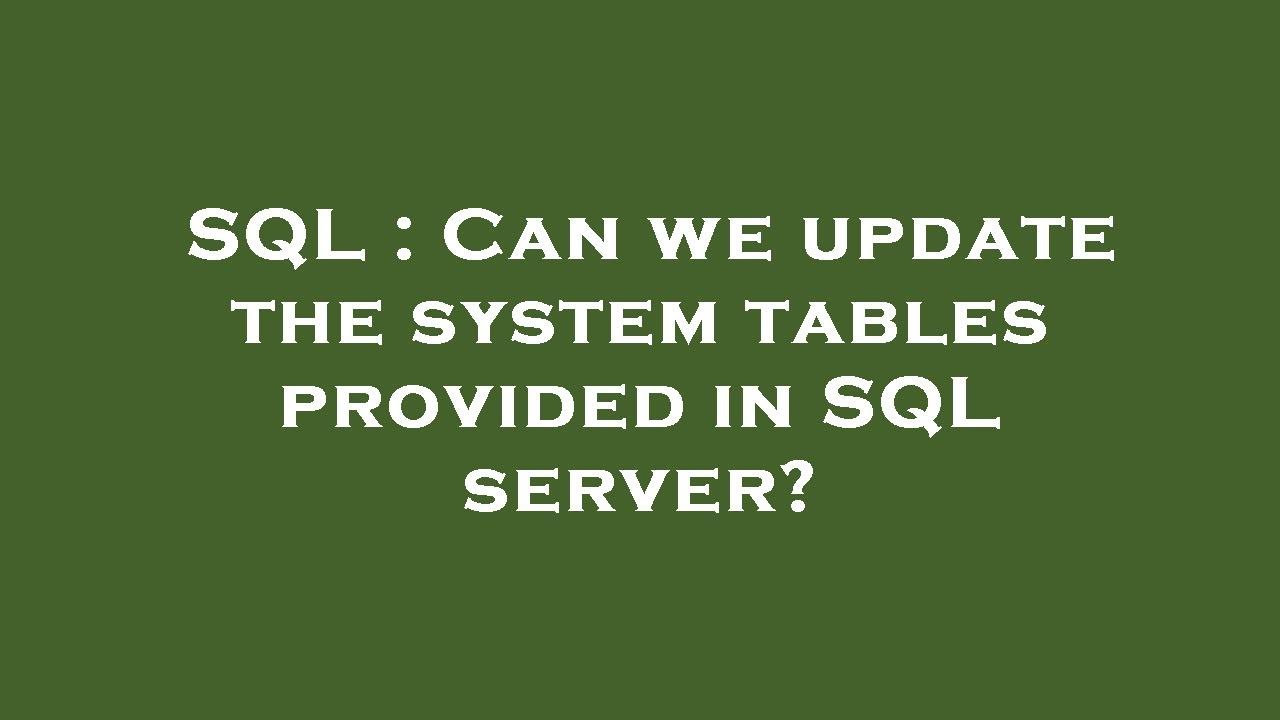 SQL : Can we update the system tables provided in SQL server? - YouTube