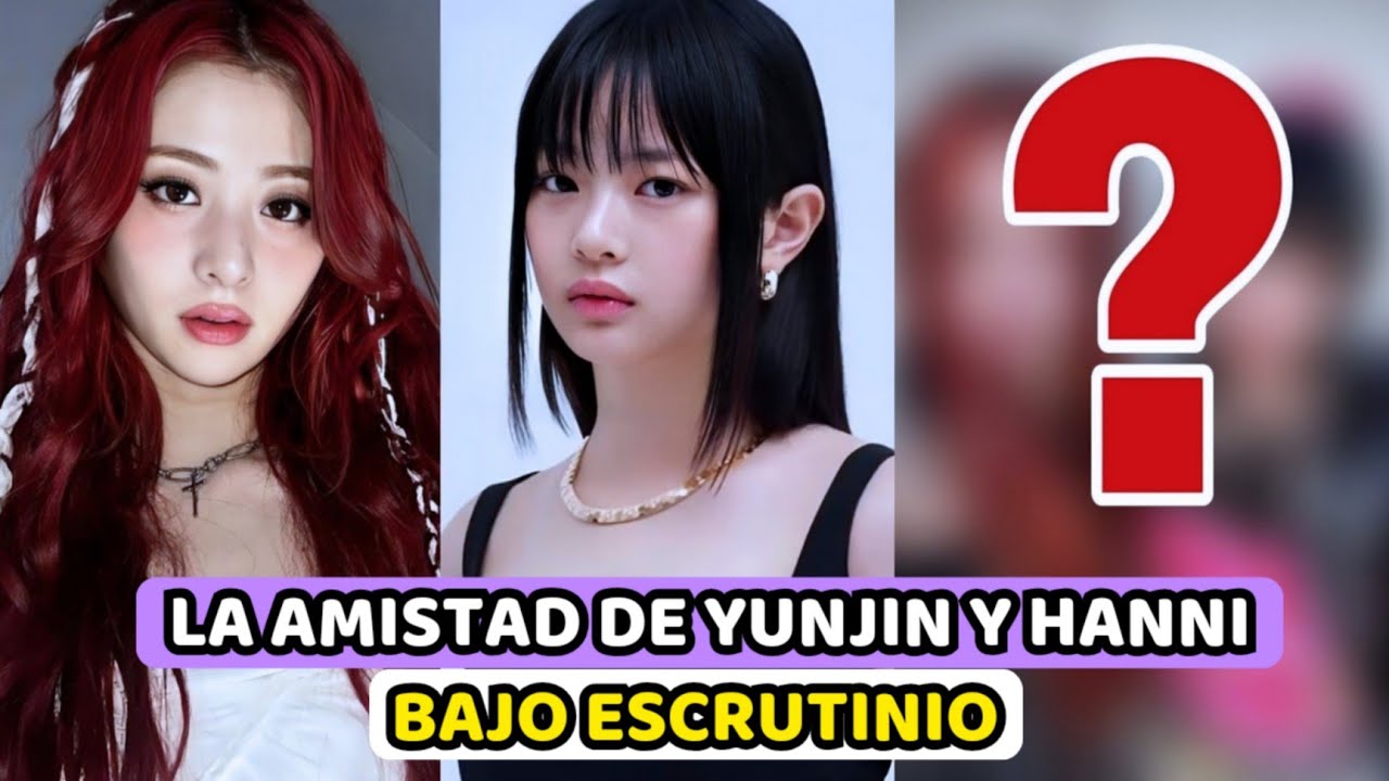LA AMISTAD DE HANNI Y YUNJIN BAJO ESCRUTINIO POR CULPA DE HYBE Y MIN ...