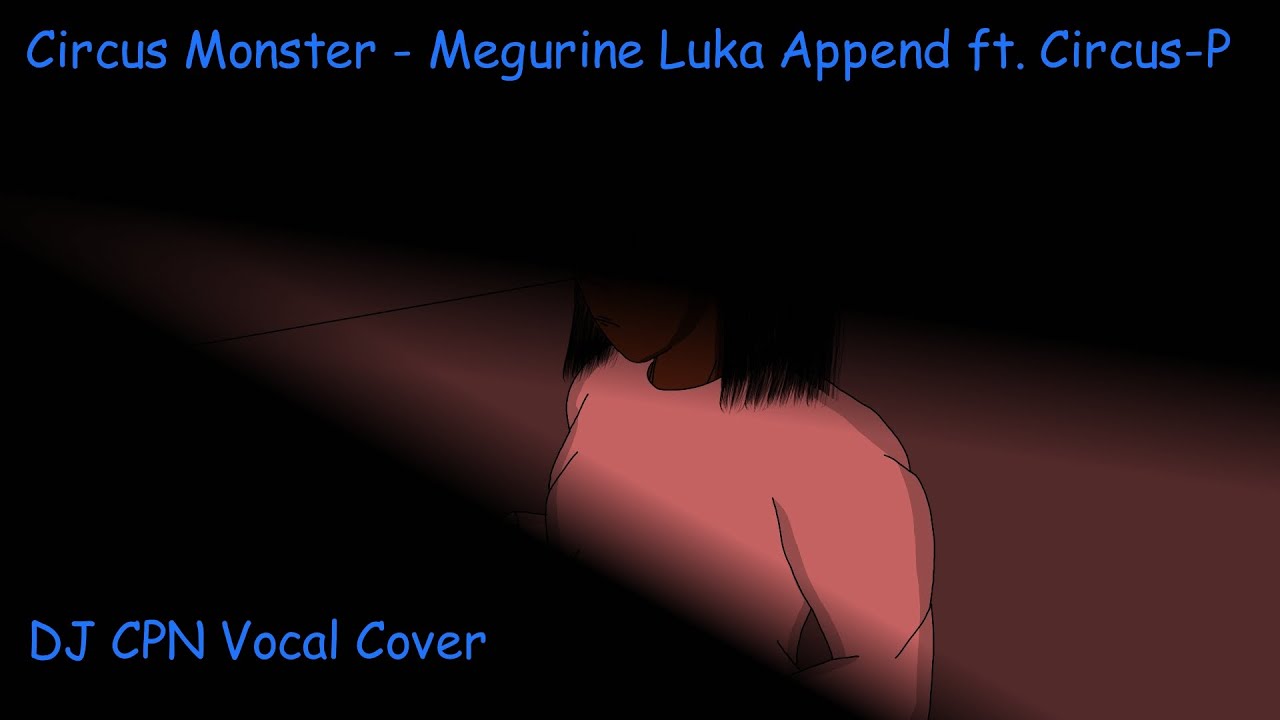 Circus Monster - Megurine Luka Append ft. Circus-P (DJ-CPN Vocal Cover) - YouTube