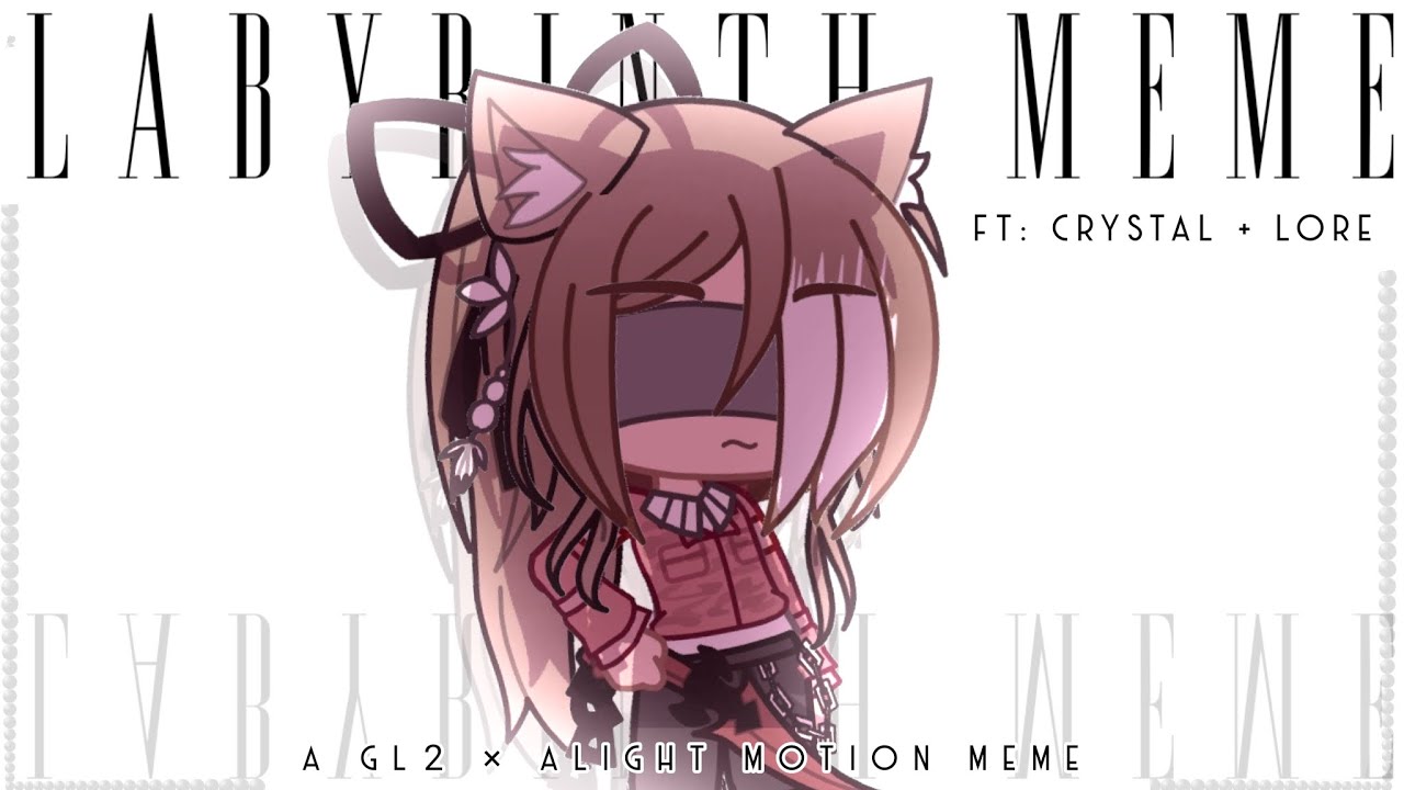 - Labyrinth || Meme // FT: Crystal + Oc Lore || GL2 × Alight Motion 🤎 ...