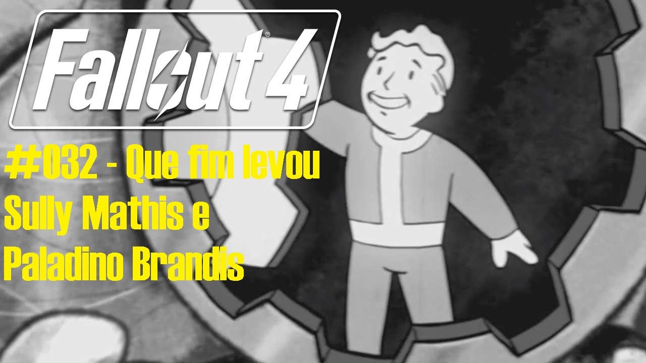 Fallout 4 - #032 - Que fim levou Sully Mathis e Paladino Brandis - YouTube