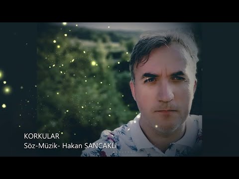 Korkular   Söz-Müzik HakanSANCAKLI