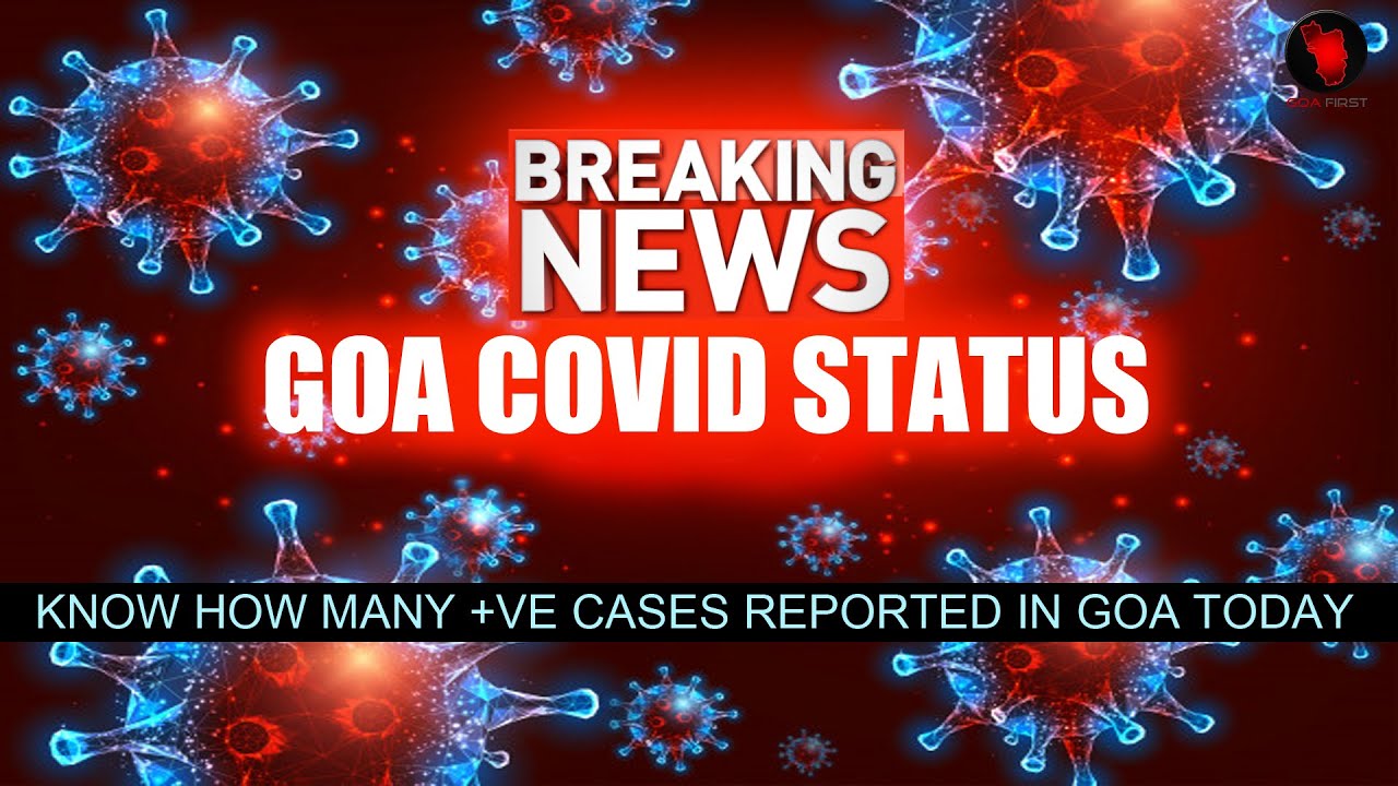 GOA BREAKING NEWS : KNOW HOW MANY +VE CASES REPORTED TODAY | Current ...