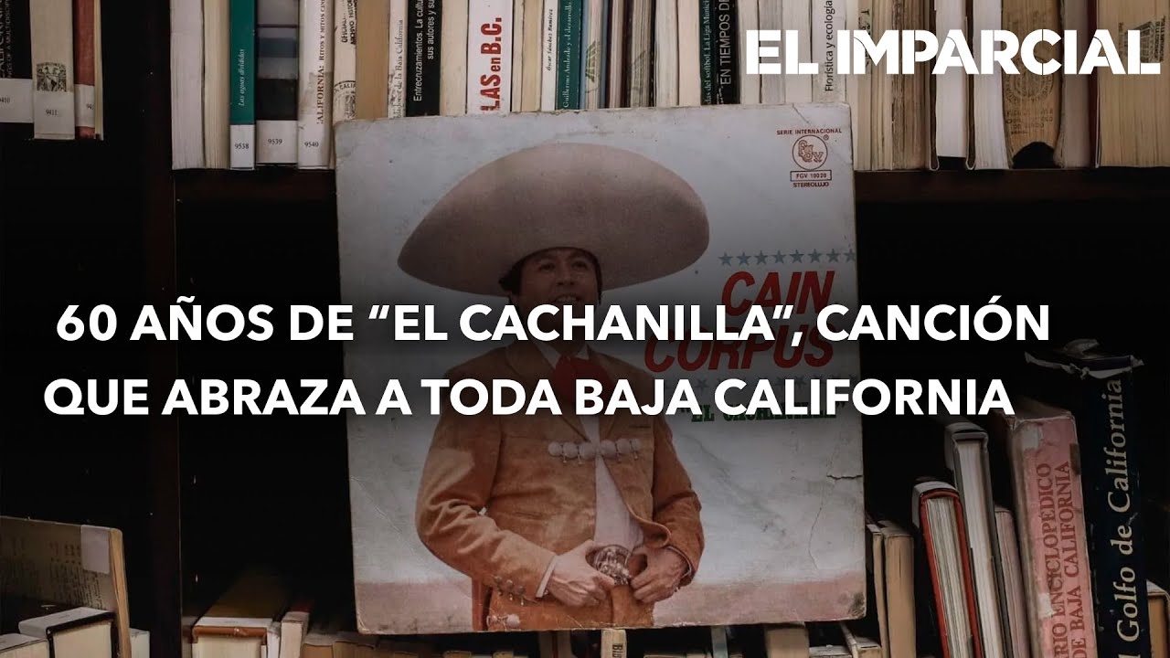 60 años de "EL Cachanilla", canción que abraza a toda Baja California ...