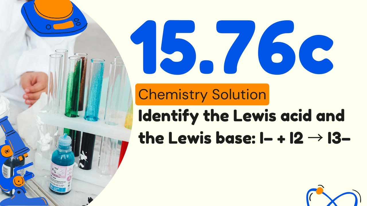 15.76c | Identify the Lewis acid and the Lewis base: I− + I2 → I3− ...