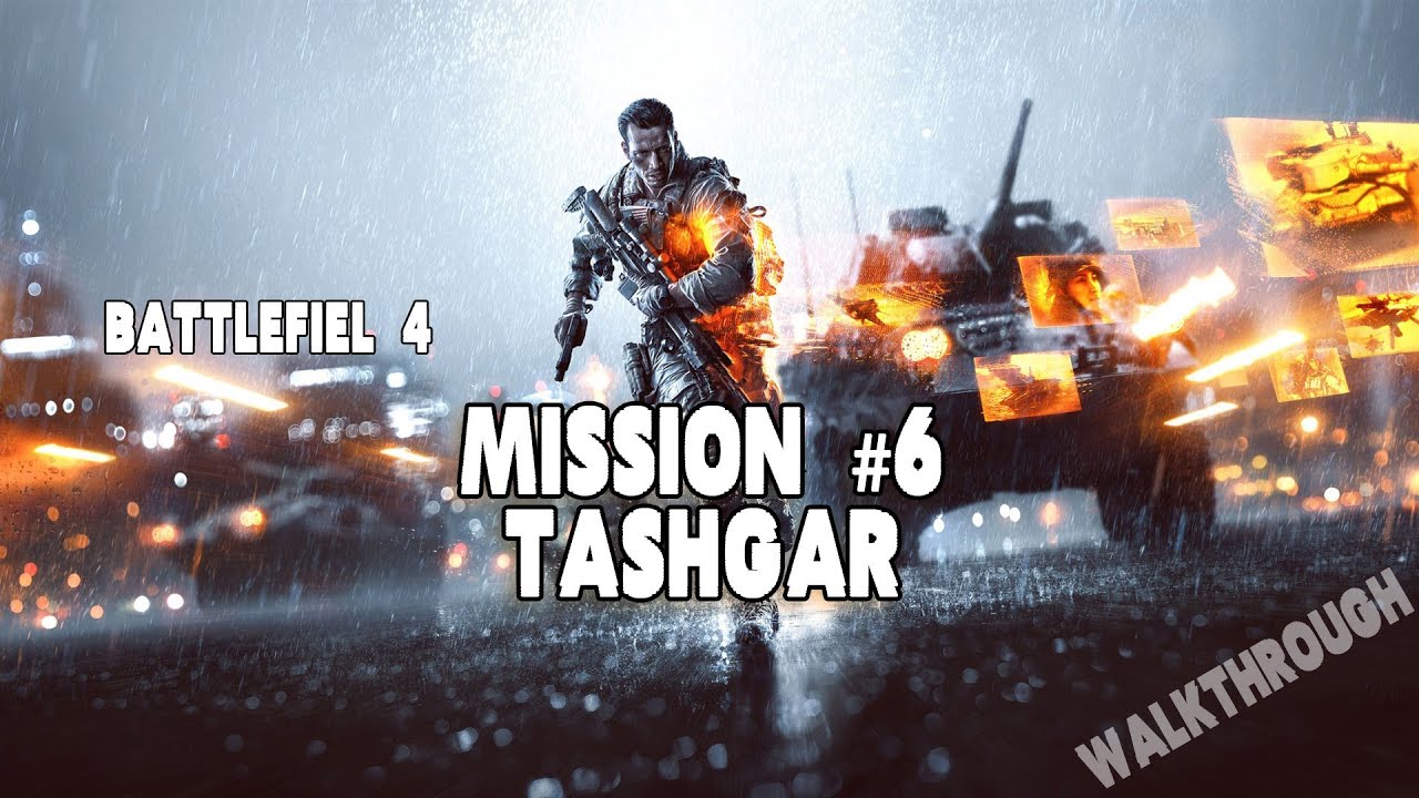 Battlefield 4 : Gameplay Walkthrough - Mission #6 : TASHGAR - YouTube