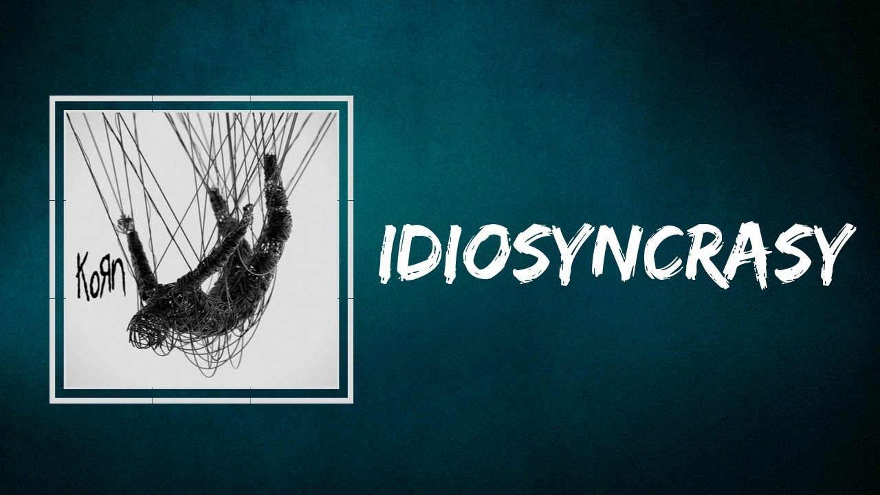 Korn - Idiosyncrasy (Lyrics) - YouTube