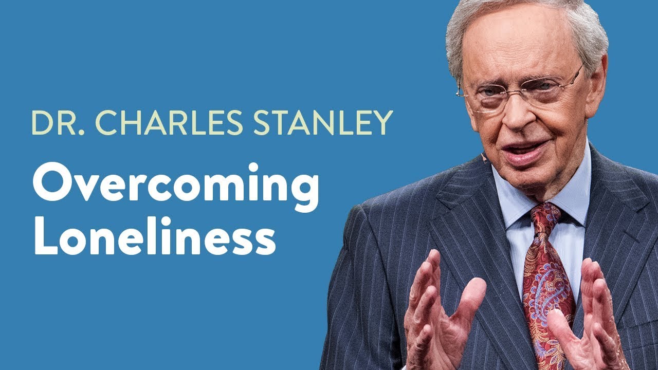 Overcoming Loneliness – Dr. Charles Stanley - YouTube