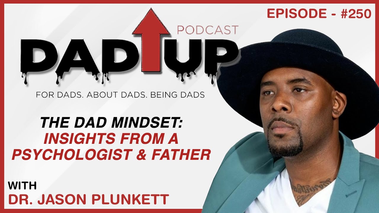 The Dad Mindset: Insights From A Psychologist & Dad | Dr. Jason Plunkett & Bryan Ward | Ep. 250 ...
