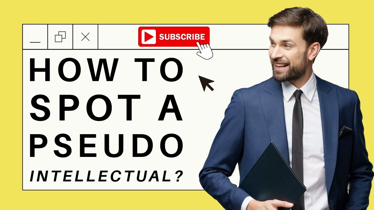 How To Spot a Pseudo Intellectual - Signs Someone Wants To Look Smart ...