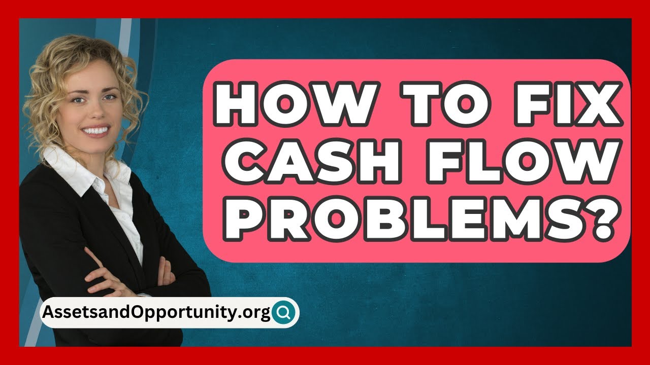 How To Fix Cash Flow Problems? - AssetsandOpportunity.org - YouTube