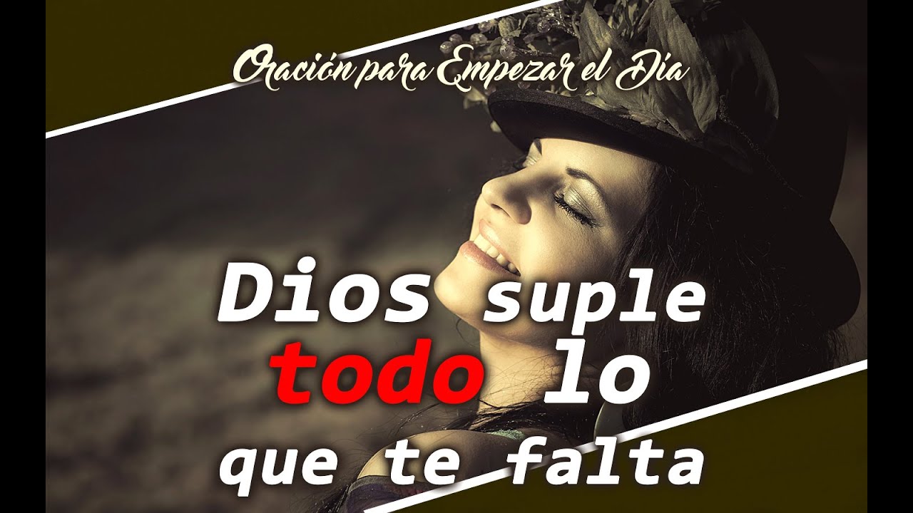 Oración, Dios suple todo lo que te falta - Oración para empezar el Día ...