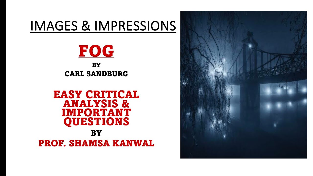IMAGES & IMPRESSIONS/ PART-3 OF 4/FOG/CARL SANDBURG/CRITICAL ANALYSIS ...