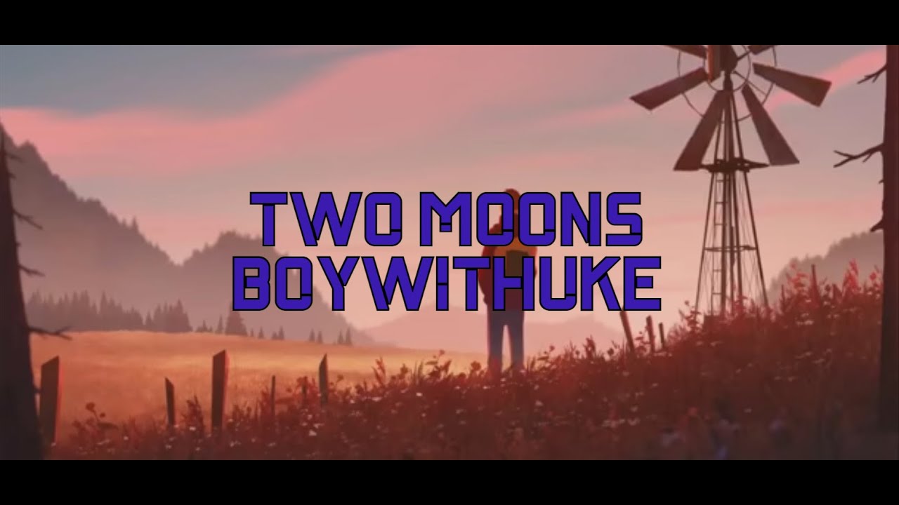 Two Moons - BoyWithUke [Lyrics] - YouTube