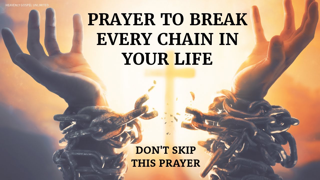 Prayer To Break Every Chain In Your Life | Life Changing Powerful ...