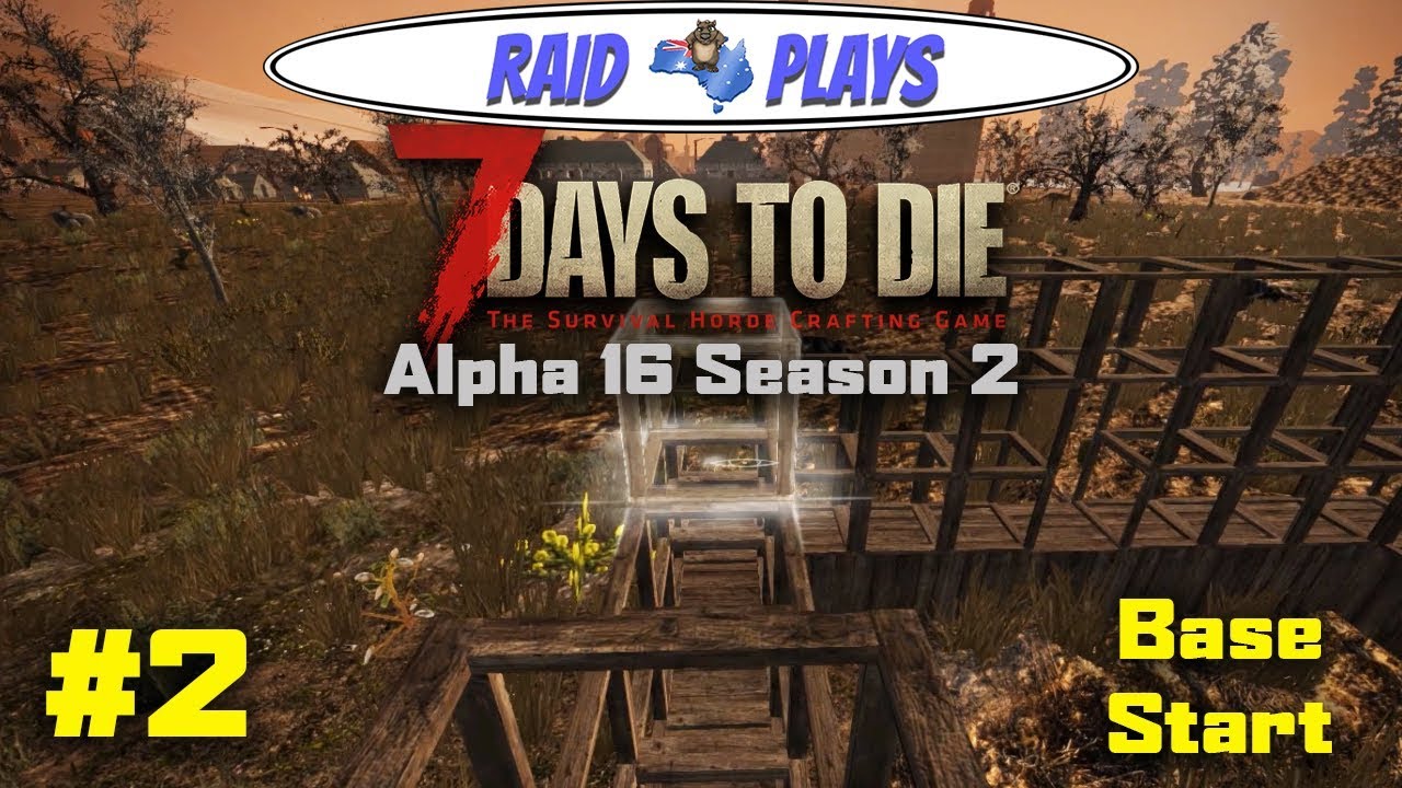 7 Days to Die Alpha 16 Season 2 - #2 - "Base Start" - 7DTD Alpha16 Let ...