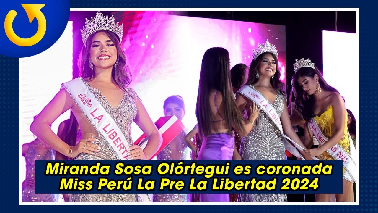 Miranda Sosa Olórtegui es coronada Miss Perú La Pre La Libertad 2024 ...
