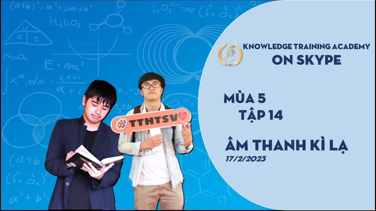 KNOWLEDGE TRAINING ACADEMY ON SKYPE MÙA 5 - TẬP 14 - 17/2/2023 | ÂM ...