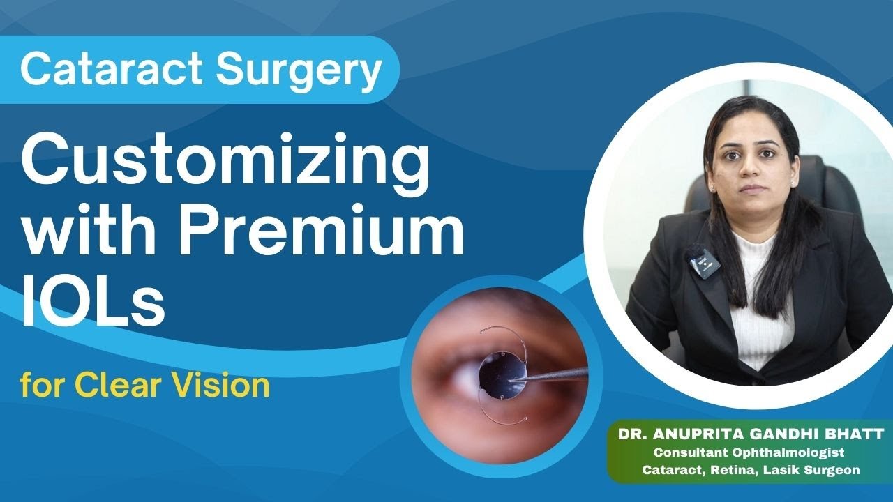 Cataract Surgery Explained: Customizing with Premium IOLs for Clear ...