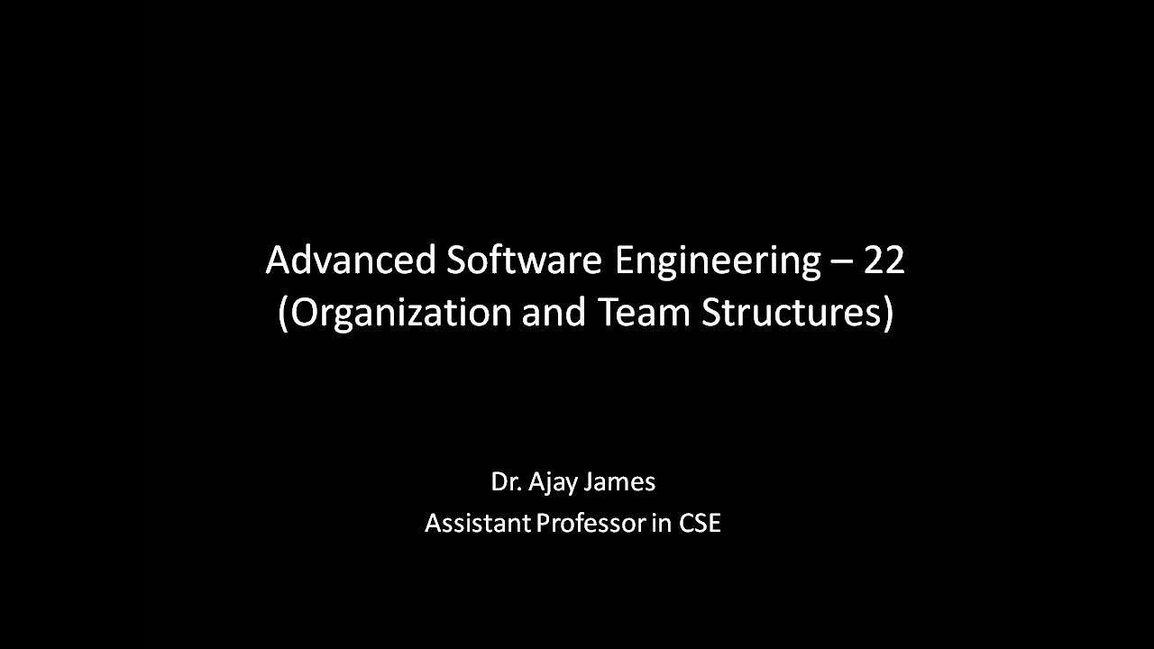 Advanced Software Engineering – 22 (Organization and Team Structures ...