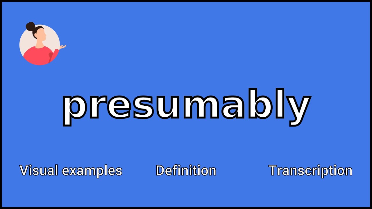PRESUMABLY Meaning And Pronunciation YouTube presumably-meaning-and-pronunciation-youtube