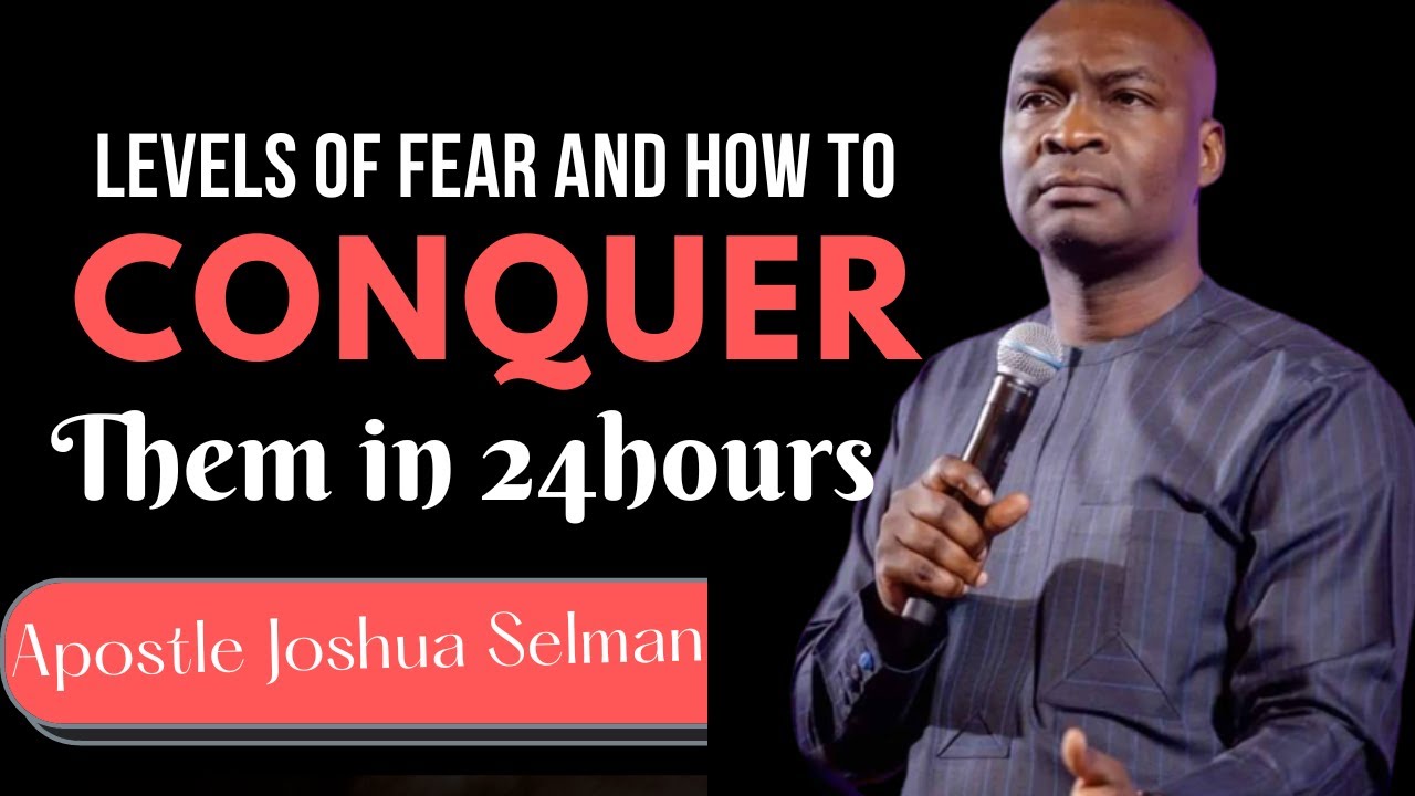 How to conquer fear and anxiety - Apostle Joshua Selman | overcoming ...