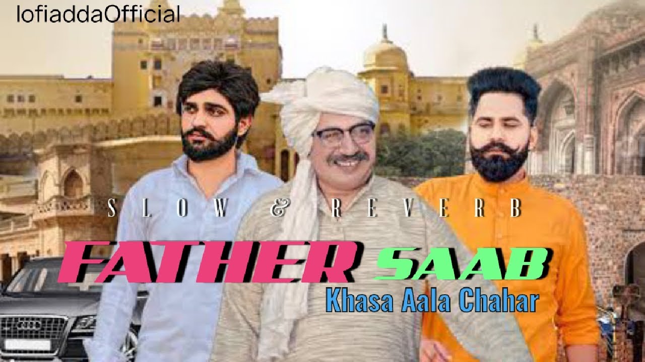 Father Saab : Khasa Aala Chahar | Haryanvi Hits Slow and Reverb | Lo-fi ...