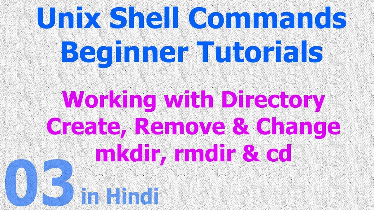 03 - Unix | Linux Shell - Create Remove Change Directory; Mkdir - Rmdir - Cd | Command - Hindi ...