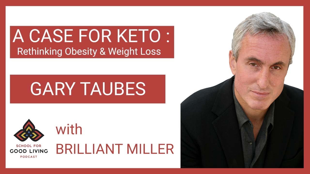 A Case for Keto: Rethinking Obesity & Weight Loss with Gary Taubes ...