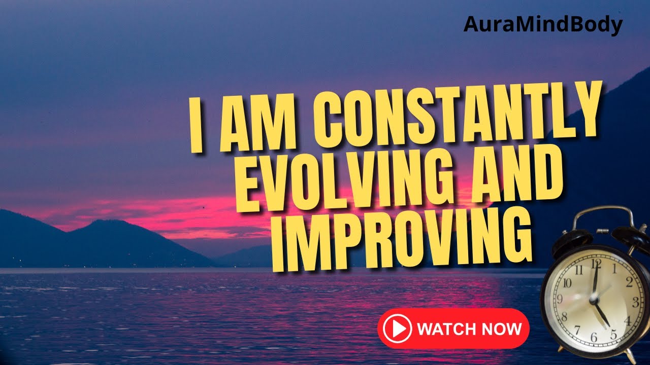I Am Constantly Evolving and Improving | Repeat this Mantra for 30 MIN ...