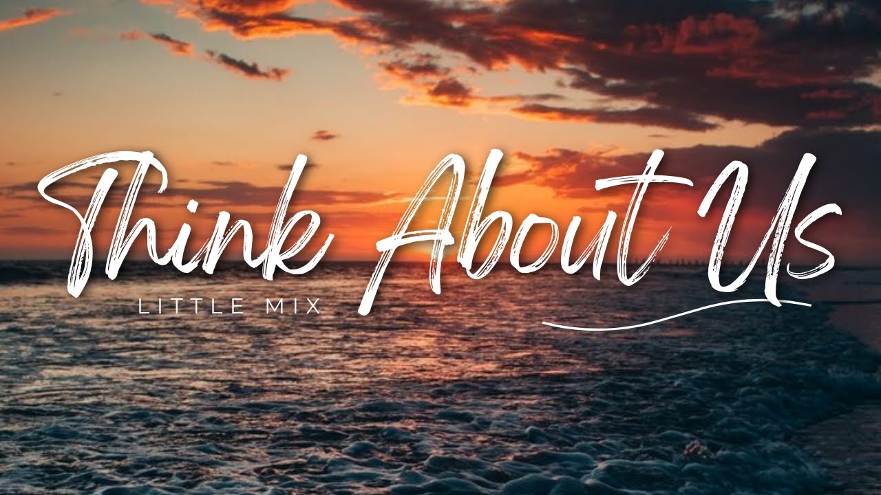 Little Mix - Think About Us (Lyric Video) - YouTube