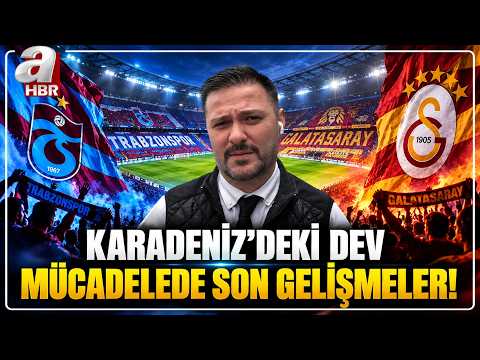 Trabzonspor - Galatasaray Maçı 5 Kıtada Yayınlanacak! İşte Maç Öncesi Son Durum | A Haber