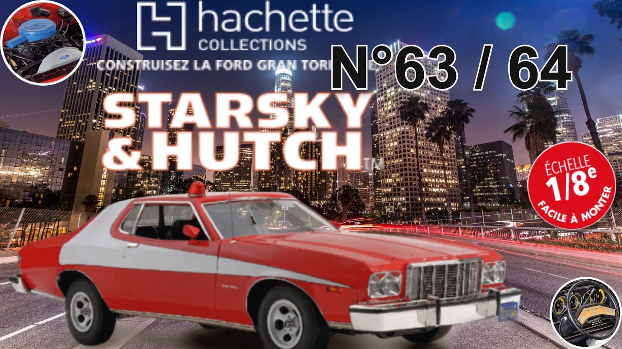 STARSKY & HUTCH N°63 & 64 CONSTRUIRE LA FORD GRAND TORINO ZEBRA 3 ...