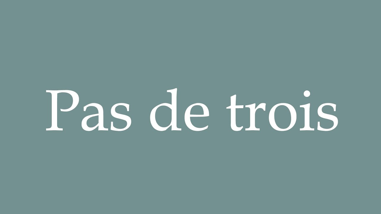 How to Pronounce ''Pas de trois'' (Step of three) Correctly in French ...