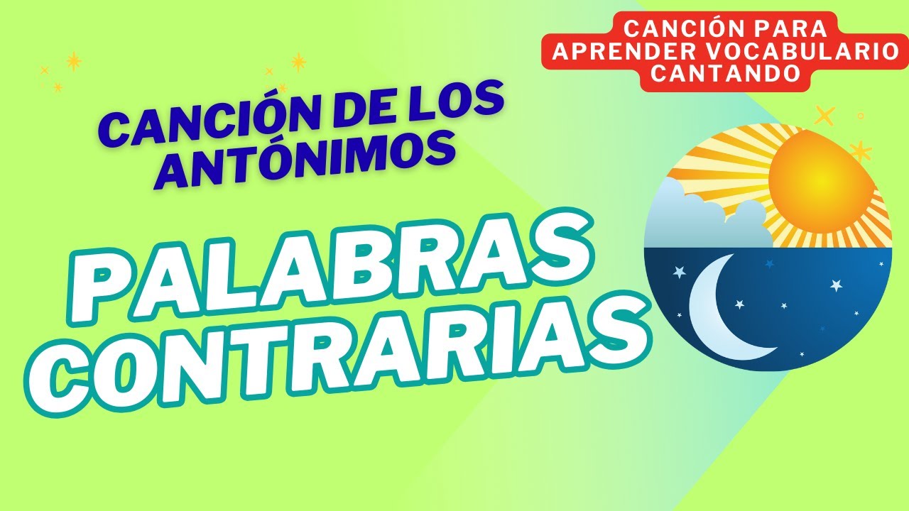 Canción de los antónimos, o palabras contrarias, vocabulario en español ...