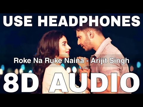 Roke Na Ruke Naina (8D Audio) || Arijit Singh || Badrinath Ki Dulhania || Varun Dhawan, Alia Bhatt