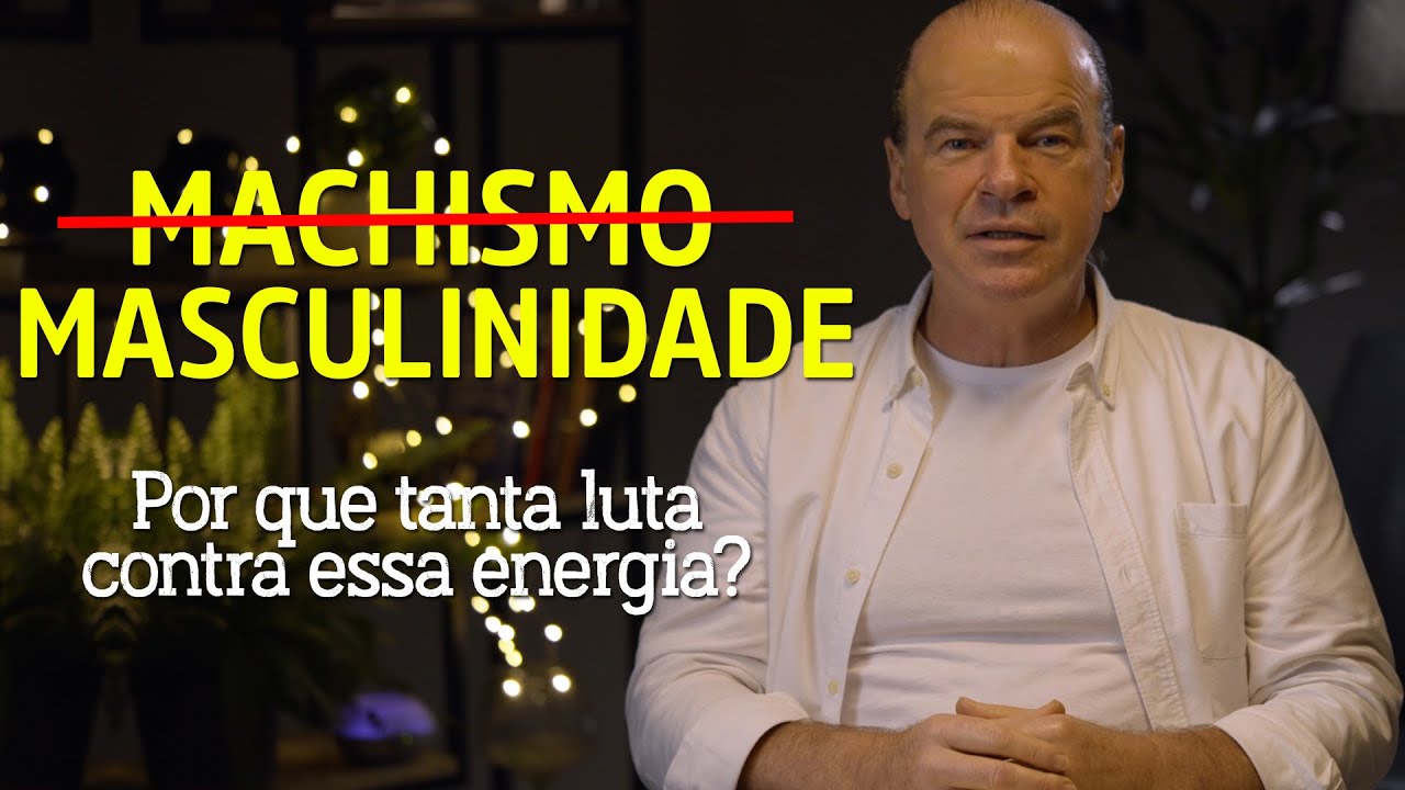 MASCULINIDADE - POR QUE EXISTE TANTA LUTA CONTRA ESSA ENERGIA ...
