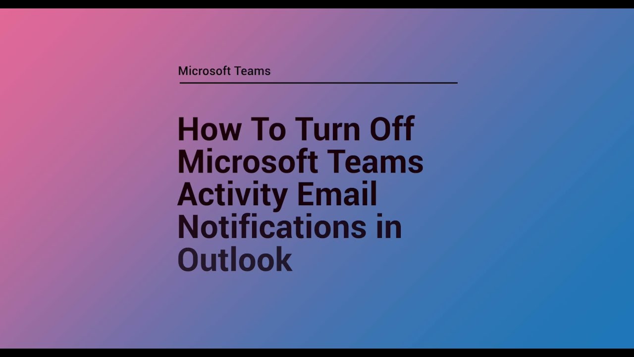 How To Turn Off Microsoft Teams Activity Email Notifications in Outlook ...