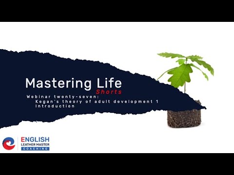 Mastering Life Shorts 27: Kegan's Theory of Adult Development 1 ...
