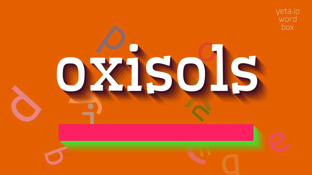 How to say "oxisols"! (High Quality Voices) - YouTube